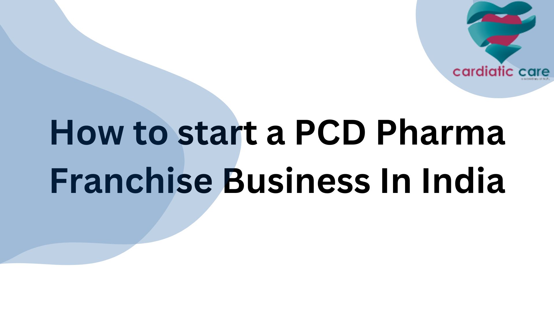 How To Start A PCD Pharma Franchise Business In India | Important Steps